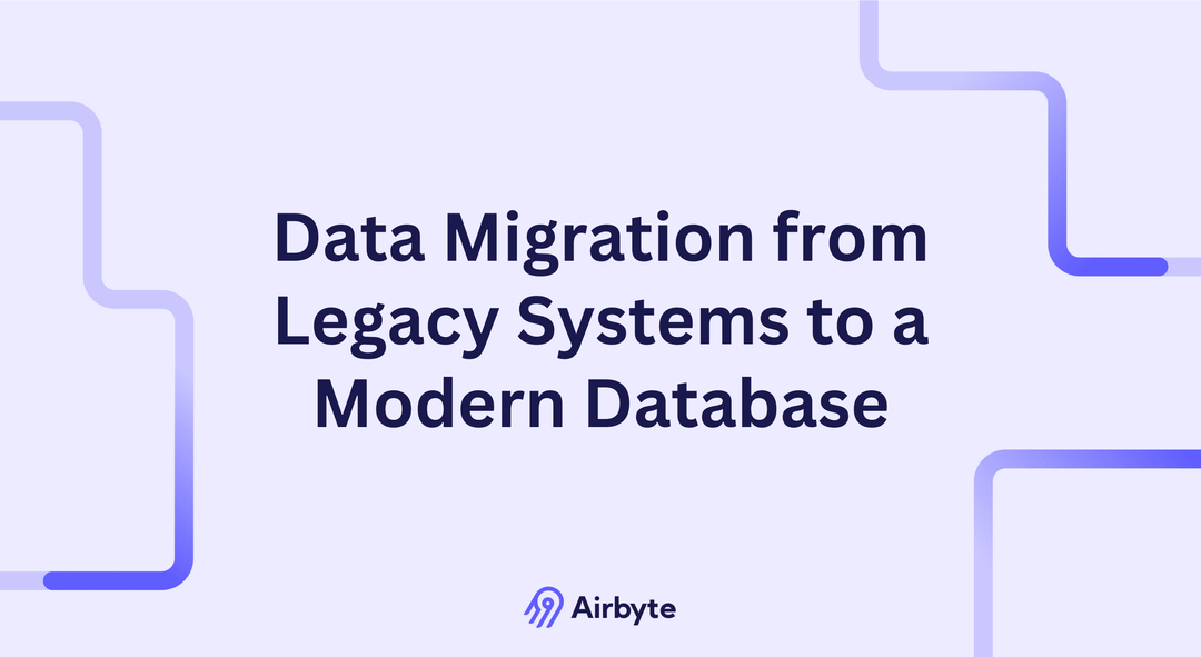 Data Migration from Legacy Systems to a Modern Database - Your Guide | Airbyte